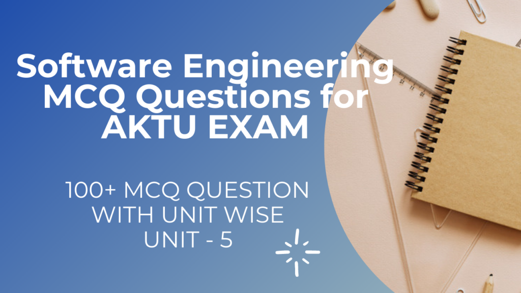 Unit 5 Software Engineering MCQ ions For AKTU Exams