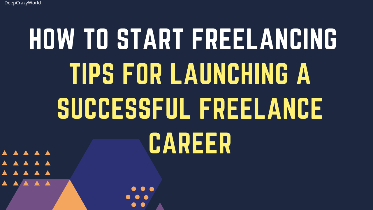 How to Start Freelancing Tips for Launching a Successful Carrier How to Start Freelancing Tips for Launching a Successful Carrier