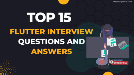 Top 15 Flutter Interview Questions and Answers 2023